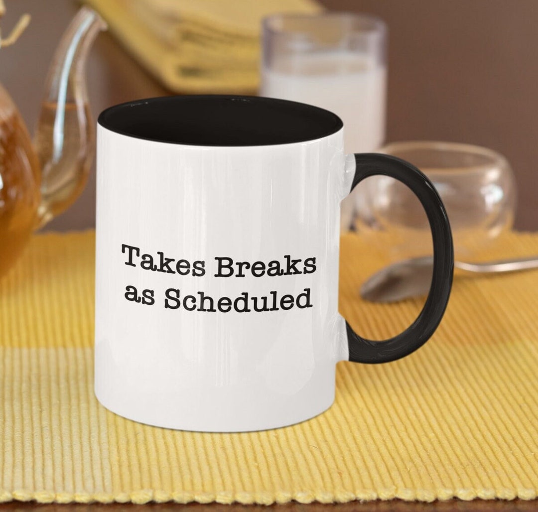 Takes Breaks as Scheduled Funny Office Mug, Funny Colleague Gift, Funny ...