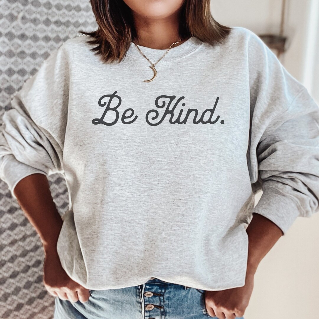 Be Kind Sweatshirt Inspirational Crewneck Sweatshirt Kindness Matters ...
