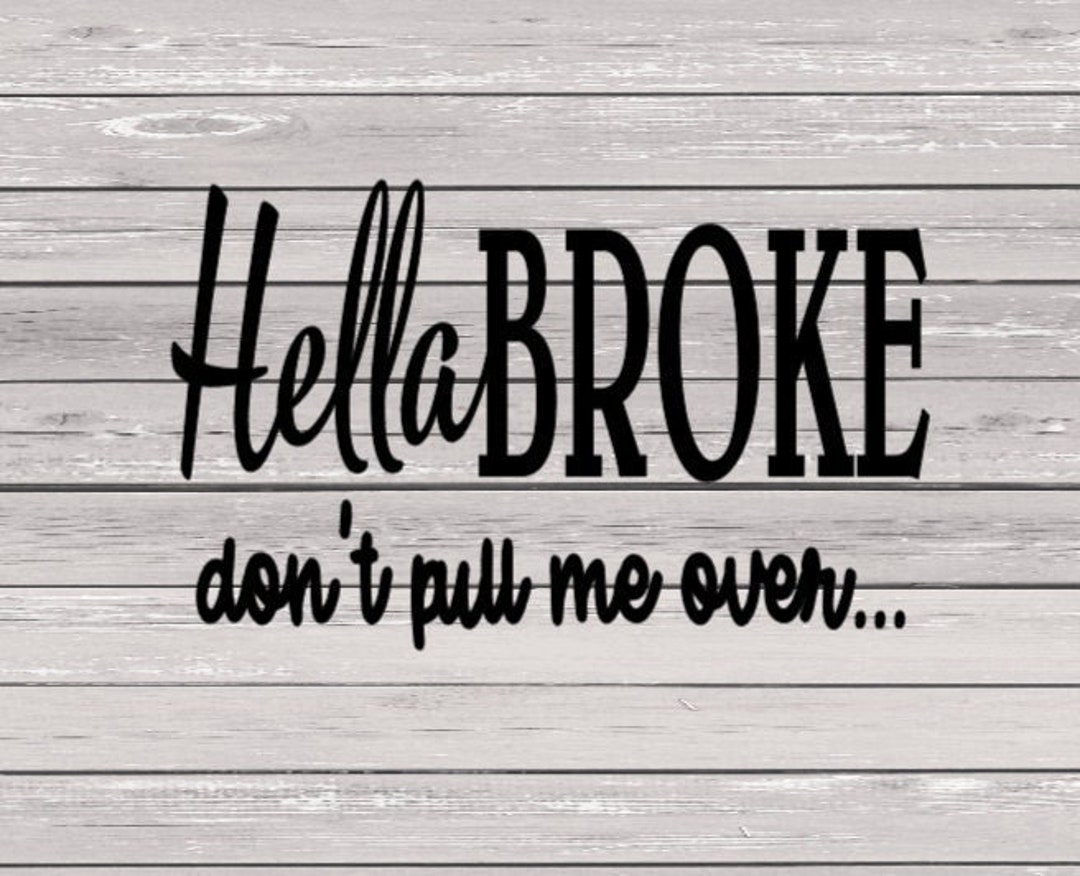 Hella Broke Svg,pull Me Over Svg,funny Svg,car Decal Svg - Etsy