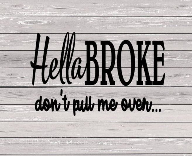 Hella Broke Svg,pull Me Over Svg,funny Svg,car Decal Svg - Etsy