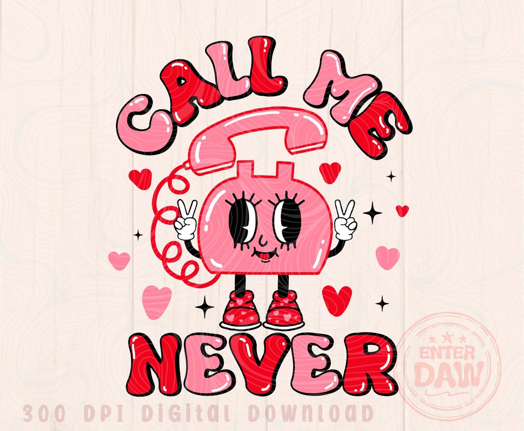 Call Me Never PNG Digital Download-happy Valentines Day - Etsy