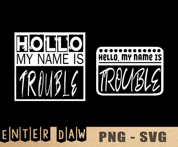 Hello My Name Is Trouble svg png cutting files for silhouette | Etsy