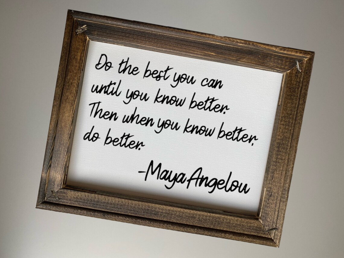 Do the Best You Can Until You Know Better Then When You Know | Etsy