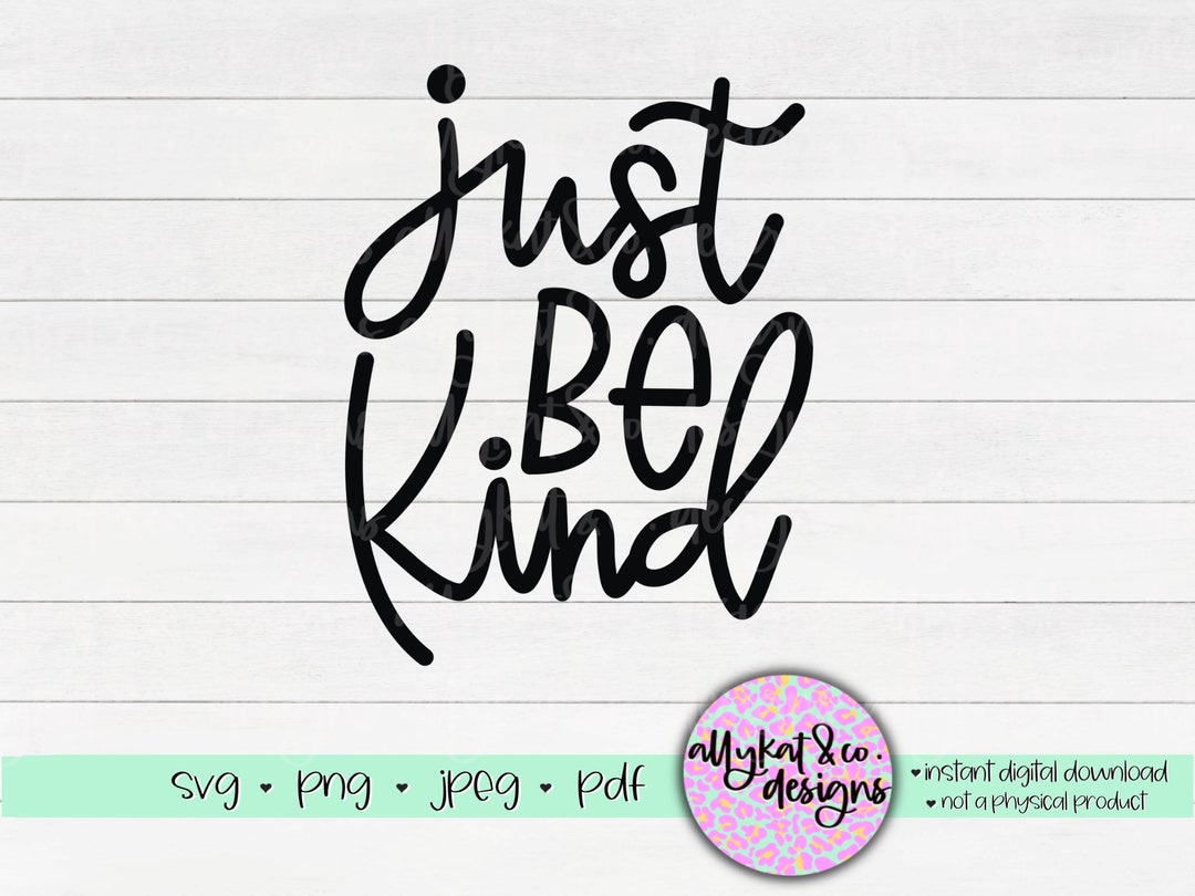 Just Be Kind SVG, Kindness Svg, Kindness Digital File, Just Be Kind ...