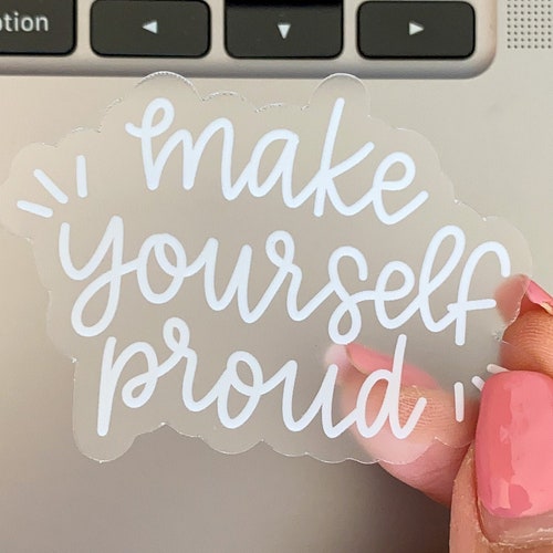 Make Yourself Proud Sticker Inspirational Stickers Quote - Etsy