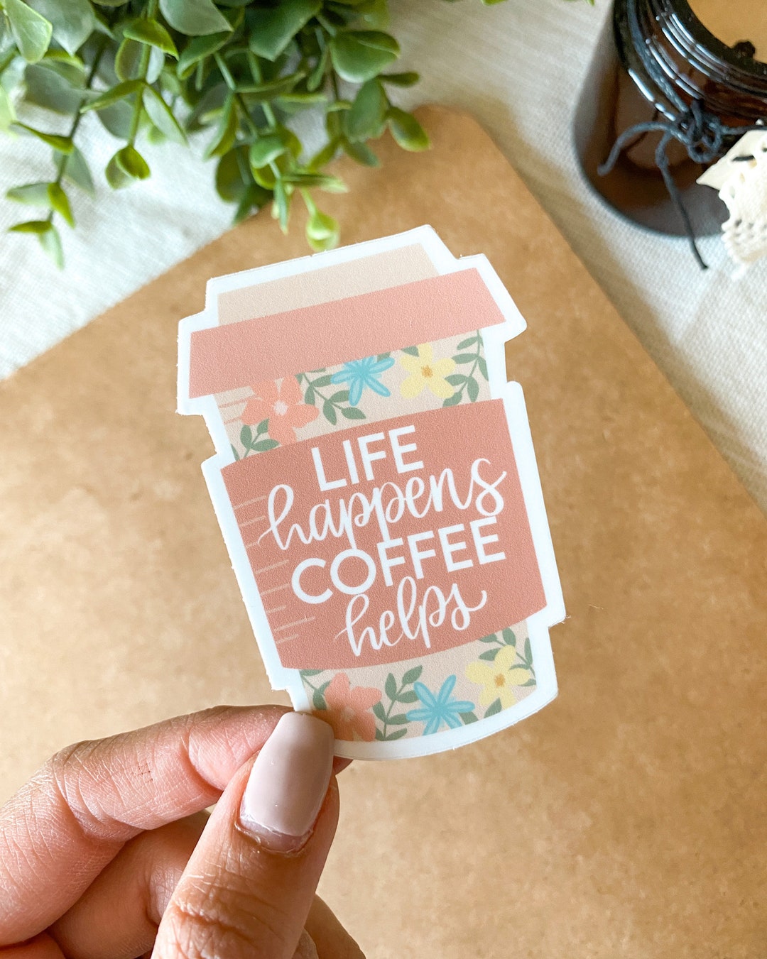 Life Happens Coffee Helps Sticker Floral Sticker, Coffee Lover, Drink ...