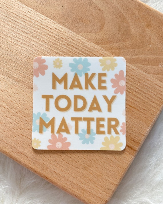 Make Today Matter Sticker Vinyl Waterproof Sticker | Etsy