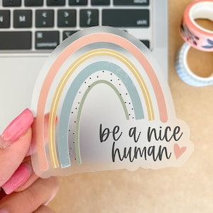 CLEAR Be A Nice Human Rainbow | Clear Sticker, Spread Kindness, Gifts ...