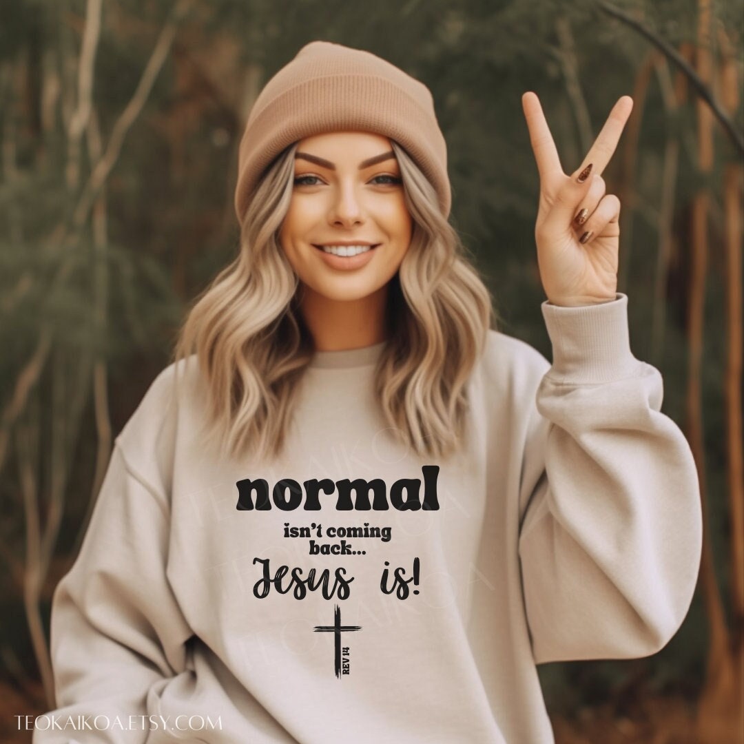 Normal Isnt Coming Back Jesus is Sweatshirt or Shirt Faith Christian ...