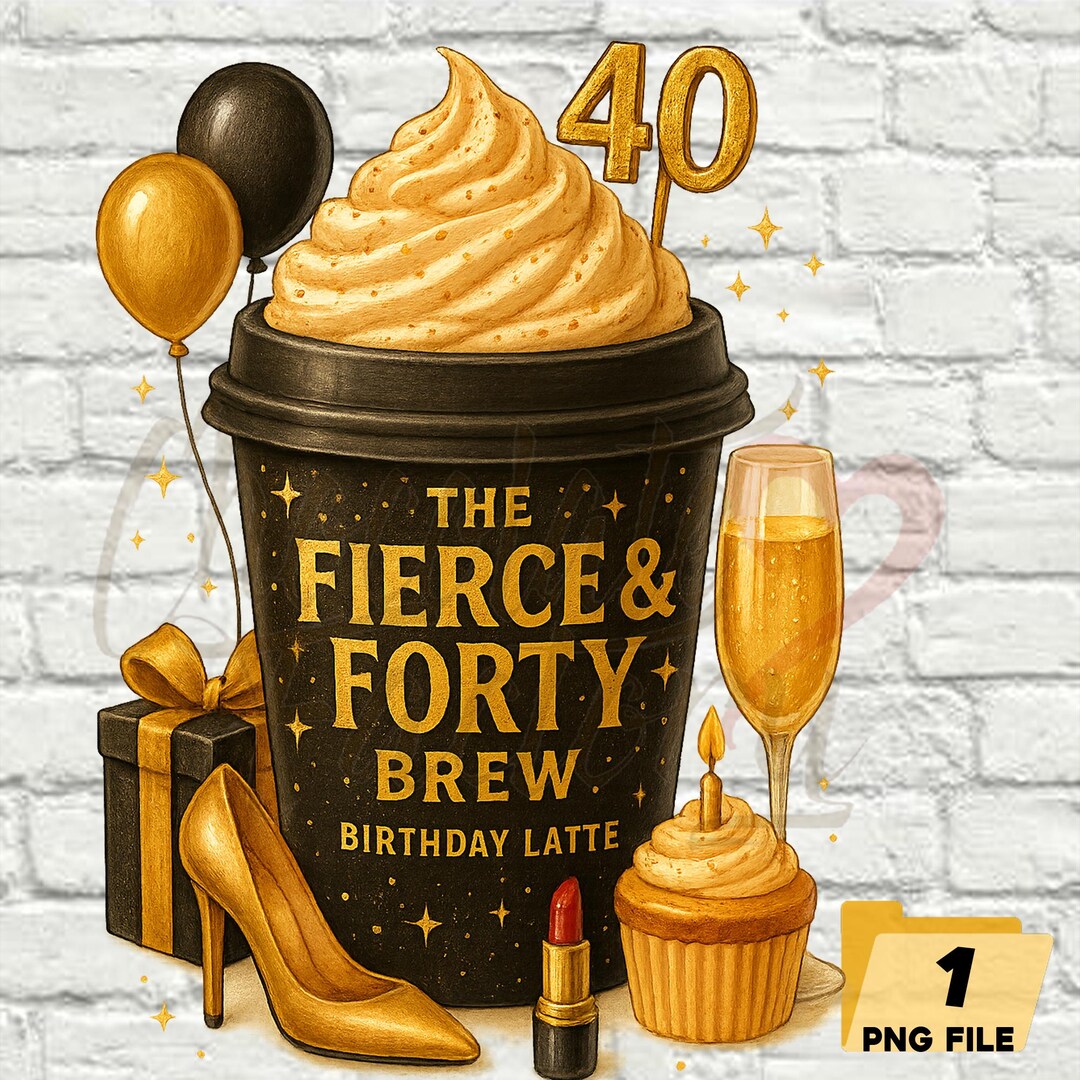 Fierce and Forty PNG | 40th Birthday Clipart | Birthday Coffee Latte ...