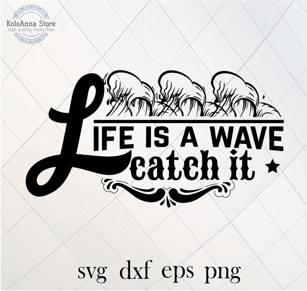 Life is a Wave, Catch It, Wave SVG, Surfing SVG, Surf SVG, T-shirt ...
