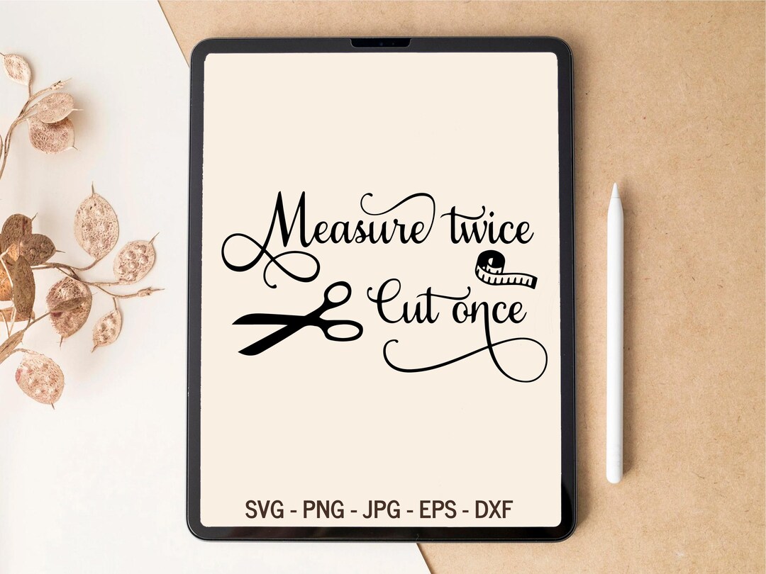 Measure Twice, Cut Once, Sewing SVG, Crafting SVG, T-shirt Design ...