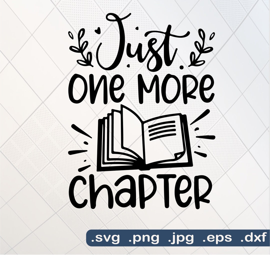 Just One More Chapter SVG, Reading SVG, Book SVG, Bookish Svg, Book ...