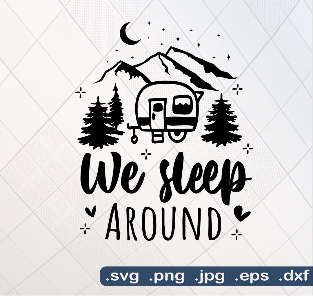 We Sleep Around SVG, Camping SVG, Camper Svg, Happy Camper Svg ...