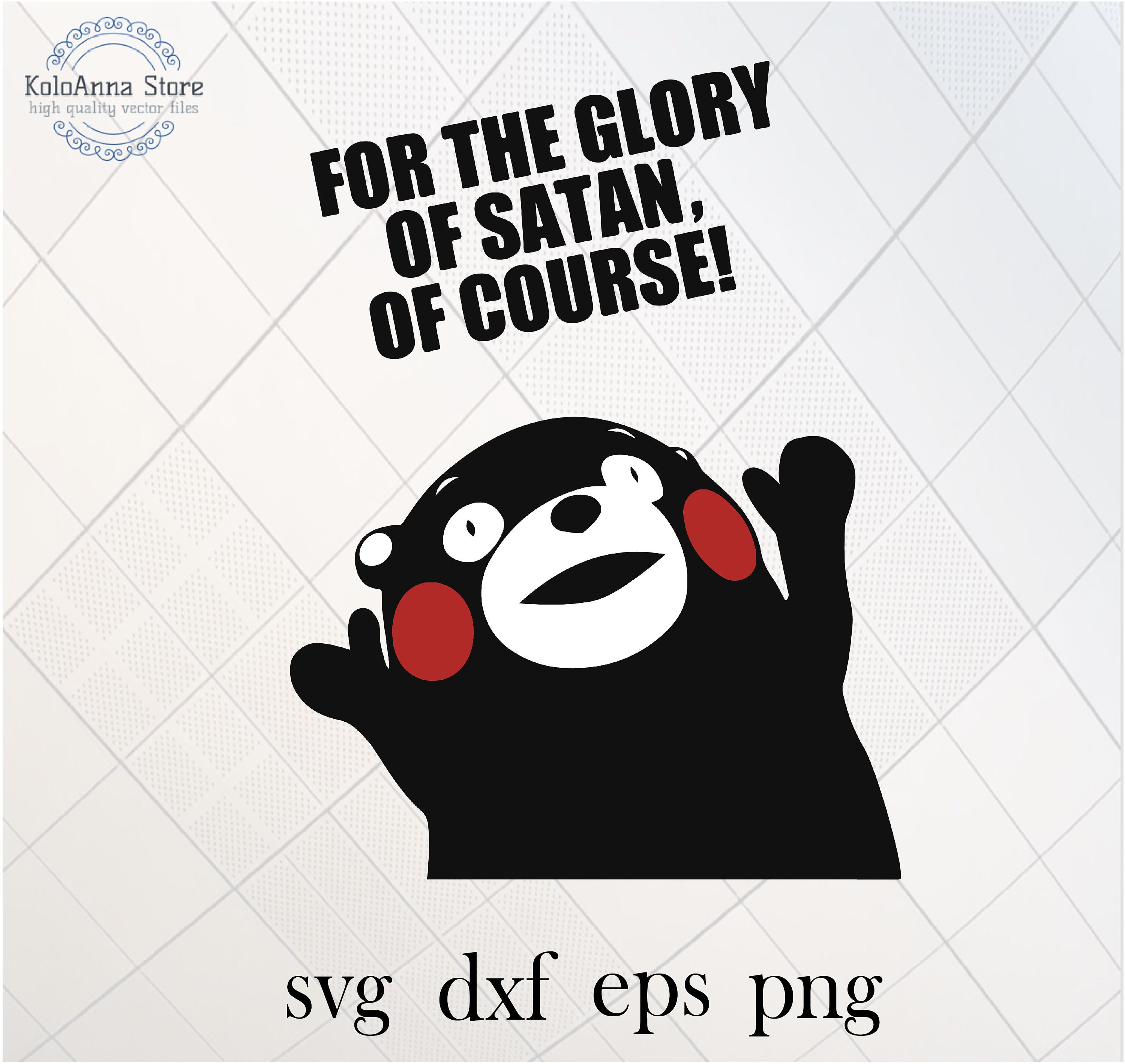 Why Svg for the Glory of Satan Svg Kumamon Svg Meme Svg | Etsy
