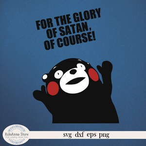 For the Glory of Satan, Kumamon SVG, Meme SVG, Japanese SVG, Layered ...