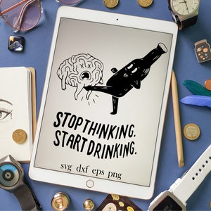 Stop Thinking, Start Drinking, Alcohol SVG, Beer SVG, Drinking Svg, T ...
