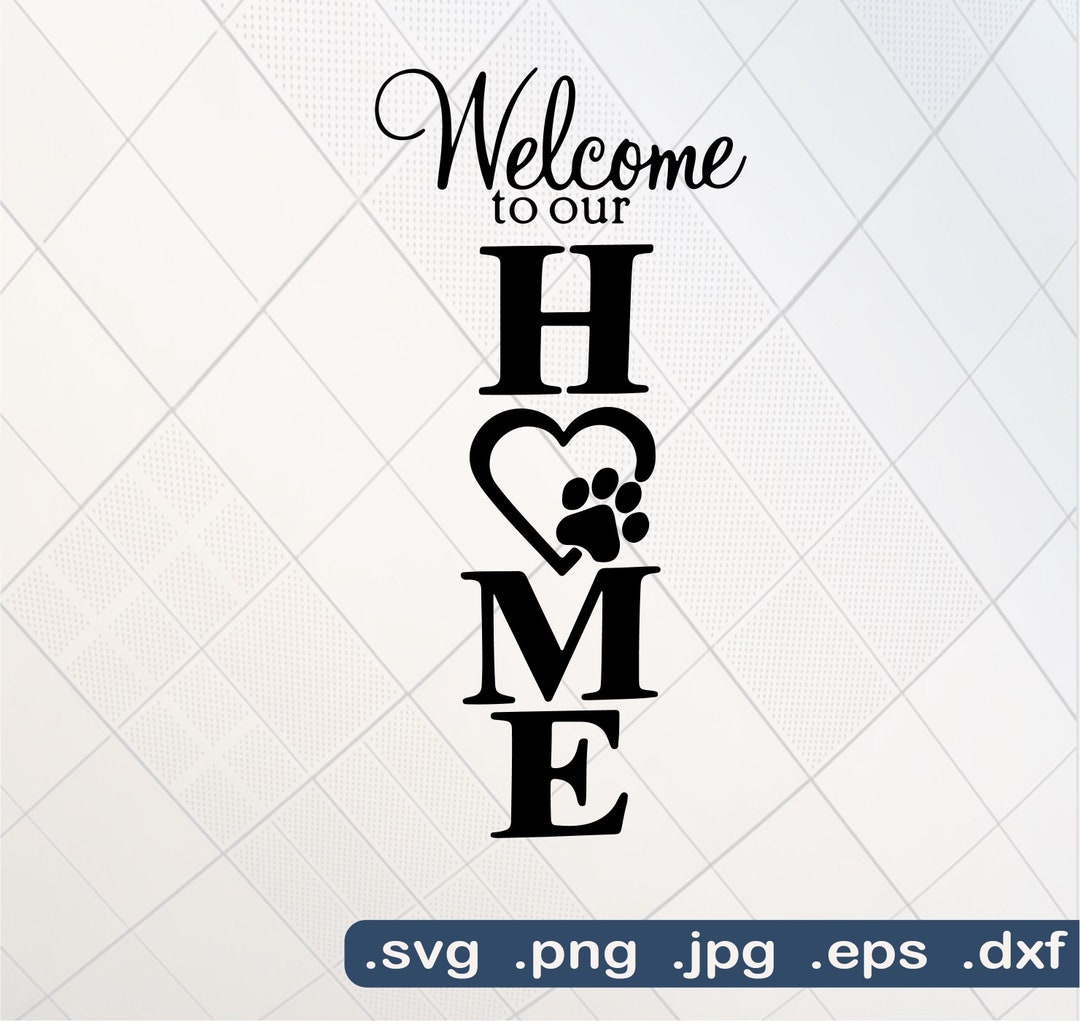 Welcome to Our Home SVG, Welcome Home SVG, Welcome Door Sign SVG, Pet ...
