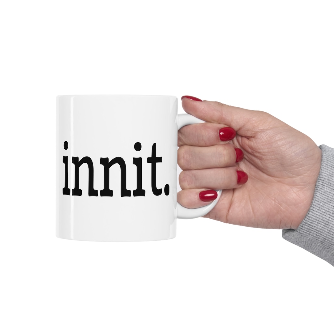 Innit. Coffee Mug, Funny British Slang Mug, A Great British Accent Gift ...