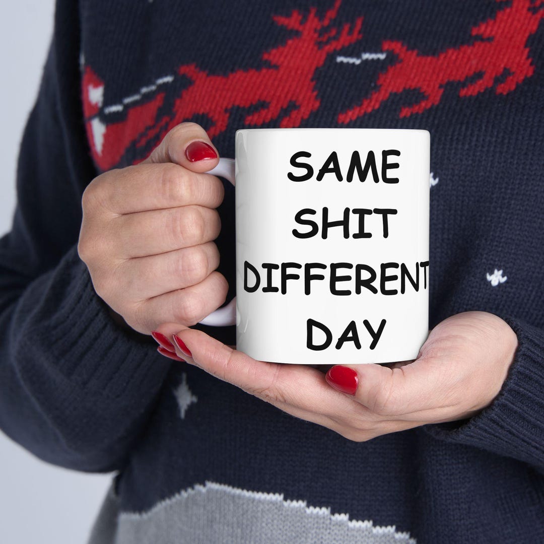 Same Shit Different Day, Funny Handwritten Quote Coffee Mug, Available ...