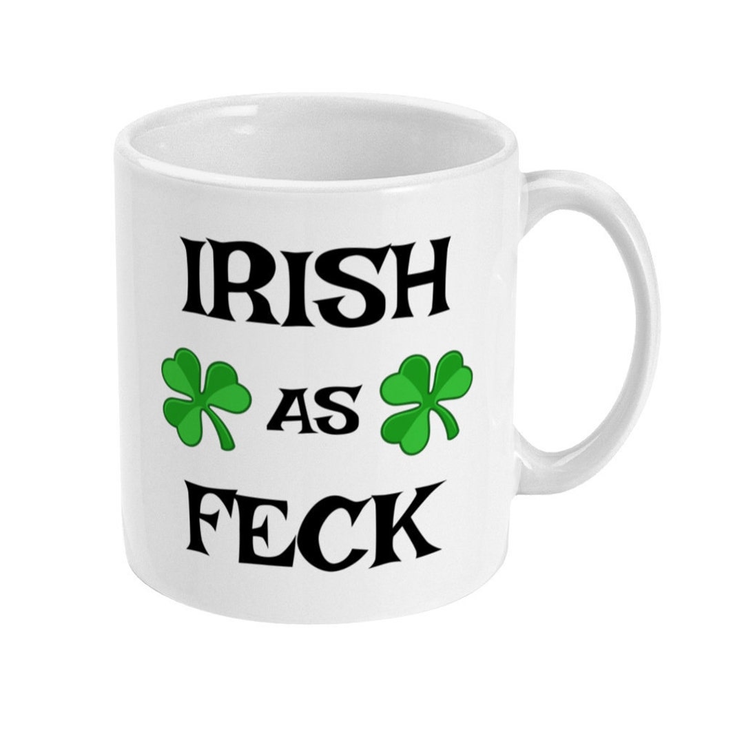 Funny Irish Coffee Mug, Irish as Feck Funny Irish St Patrick's Day ...