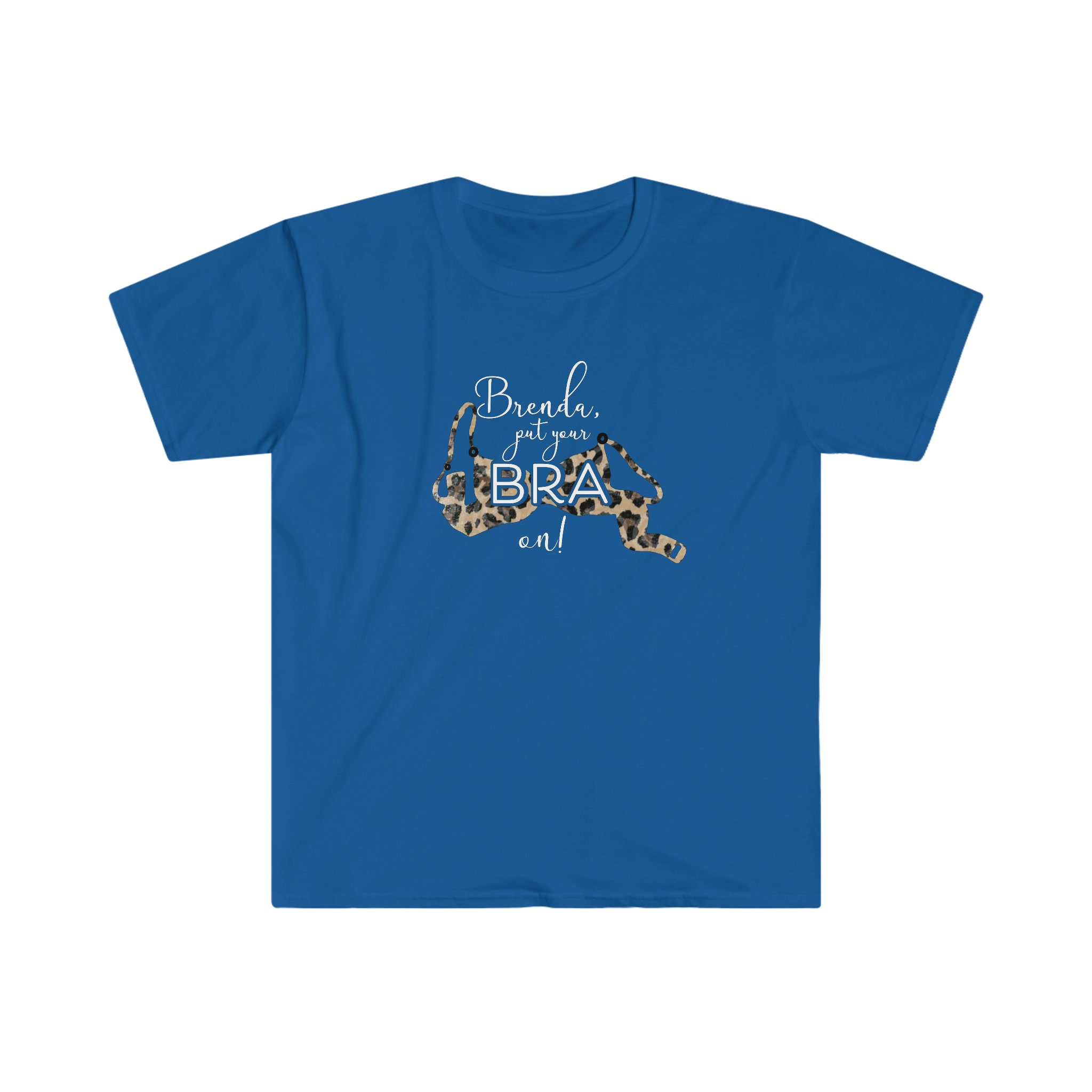 Brenda Put Your Bra on Unisex Softstyle T-shirt - Etsy