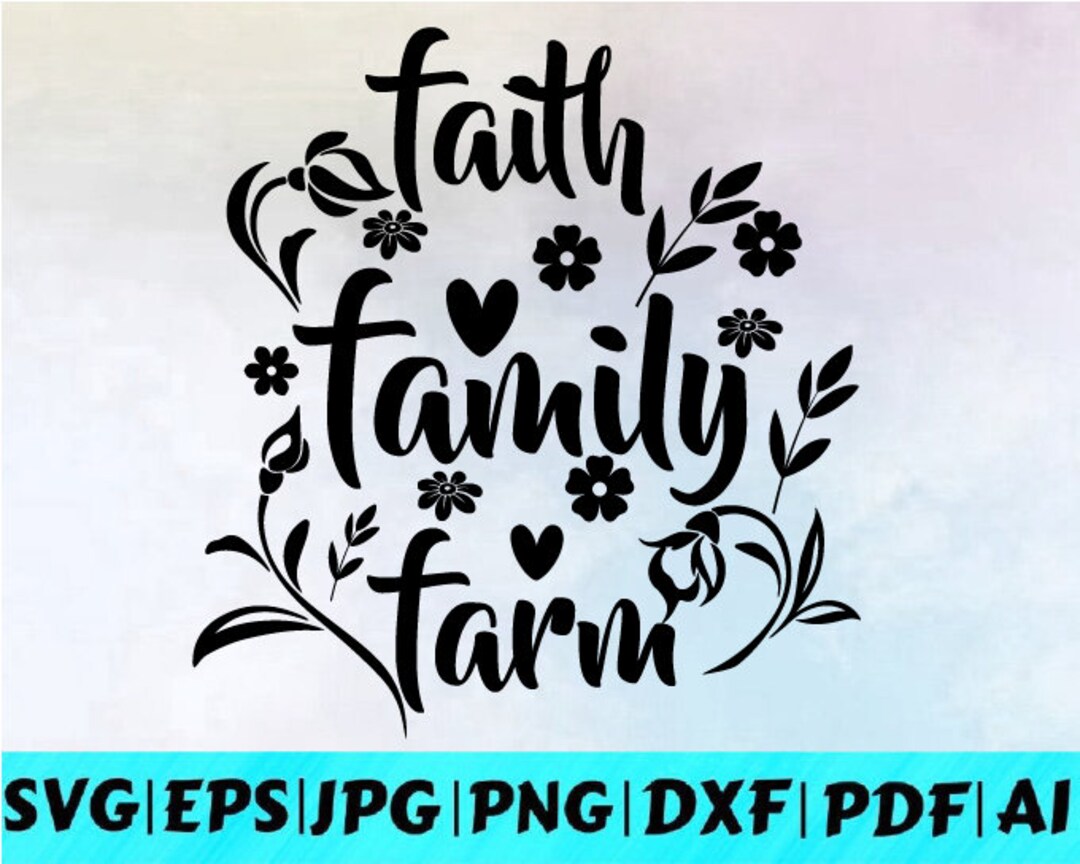 Faith Family Farm Svg / Faith Svg / Farm Life Svg / Farmhouse Svg ...
