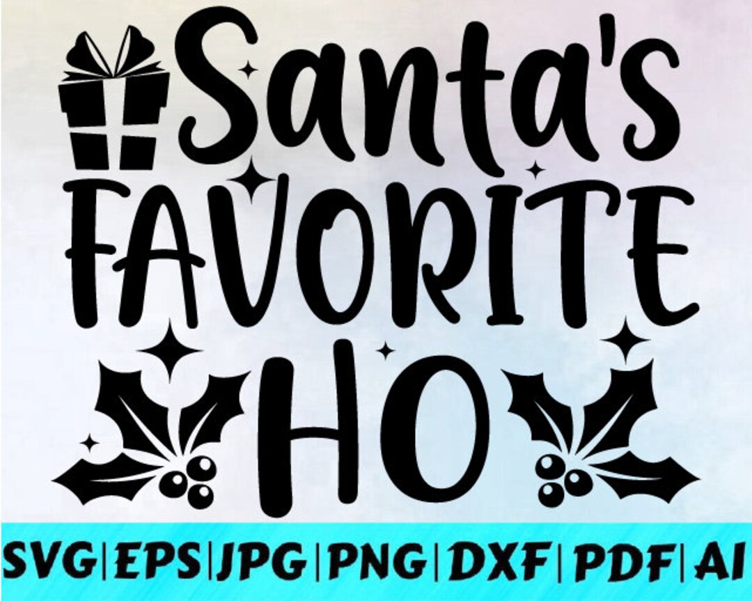 Chrismas Svg / Santa's Favorite Ho Svg / Ho Ho Ho / Xmas Svg / Santa ...