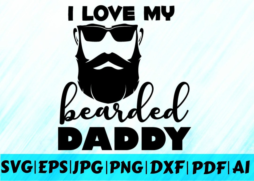 I Love My Bearded Daddy SVG / Father's Day Svg / Funny Sayings / Fuzzy ...