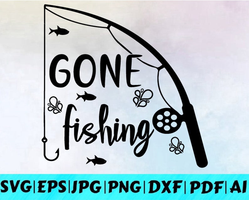 Gone Fishing Svg / Fisherman Svg / Fish Svg / Dad Svg / Fathers Day Svg ...