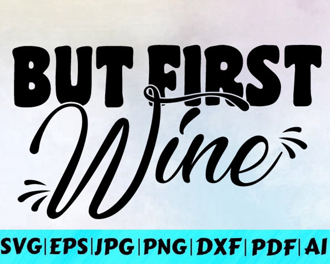 But First Wine Svg / Wine Glass Svg / Wine Svg / Wine Quotes - Etsy