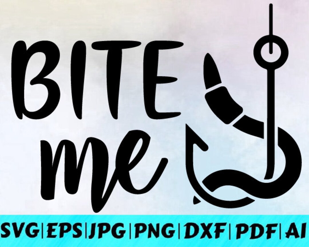 Fishing Svg / Bite Me Svg / Fish Hook Svg / Fisherman Svg / Funny ...
