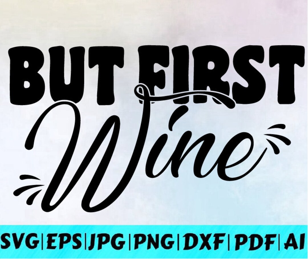 But First Wine Svg / Wine Lover Svg / Wine Svg / Wine Quote Svg / Funny ...