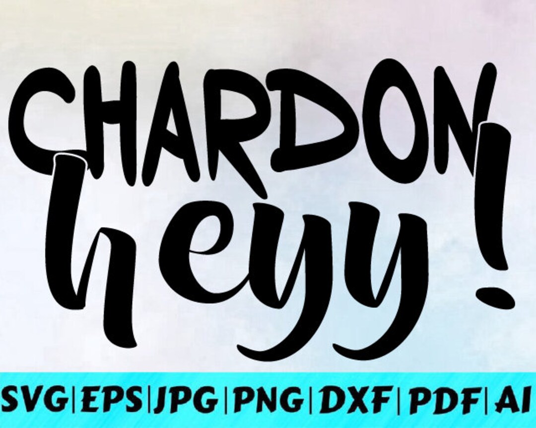 Chardon Heyy Svg / Wine Svg / Wine Lover Svg / Instant Download ...