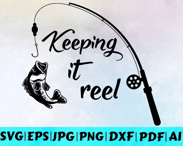 Keep It Reel Svg / Fishing Lover Svg / Fishing Cricut / Fish Lover Svg ...