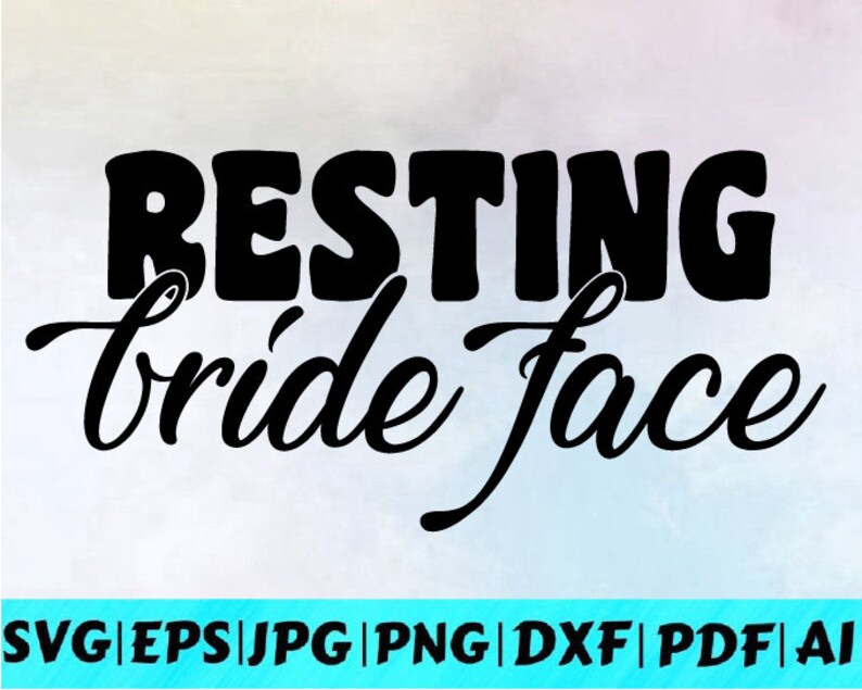 Resting Bride Face Svg / Wedding Svg / Bachelorette Svg / Bride to Be ...
