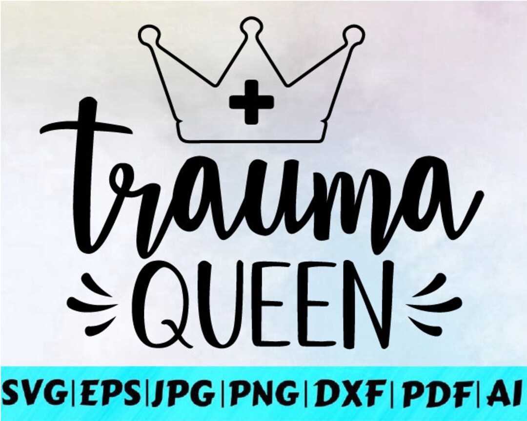 Trauma Queen Svg / Nurse Svg / Trauma Nurse Svg / Funny Nurse Svg ...