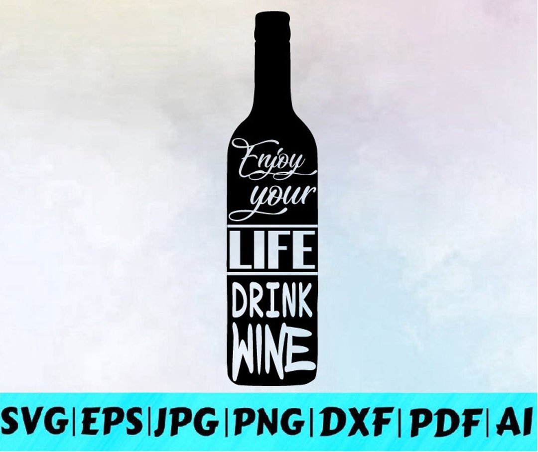 Enjoy Life Svg / Wine Svg / Wine Lover Svg / Funny Wine Svg / Wine ...