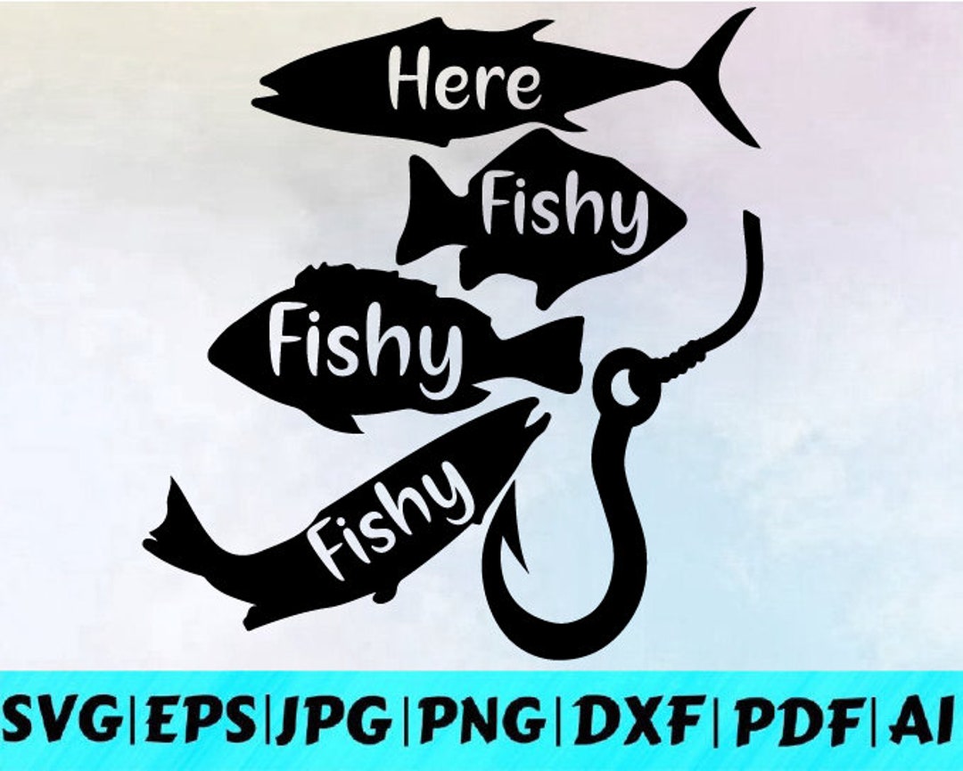 Here Fishy Fishy Fishy Svg / Fishing Svg / Fisherman Svg / Fishing Hook ...
