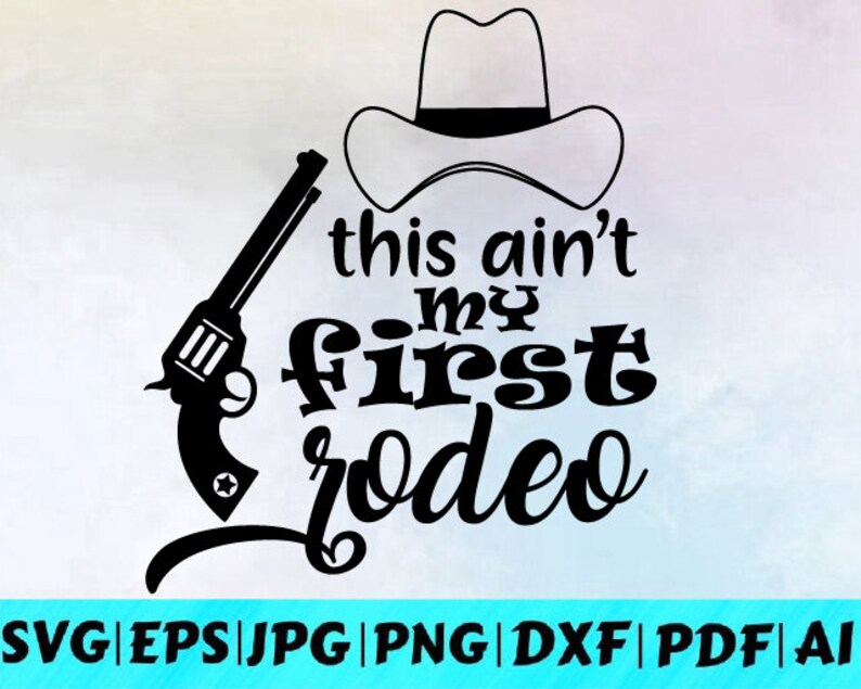 This Ain't My First Rodeo Svg / Rodeo Svg / Cowboy Svg / First Rodeo ...