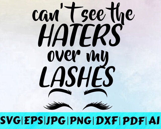 Cant See The Haters Over My Lashes Svg Woman Svg Etsy
