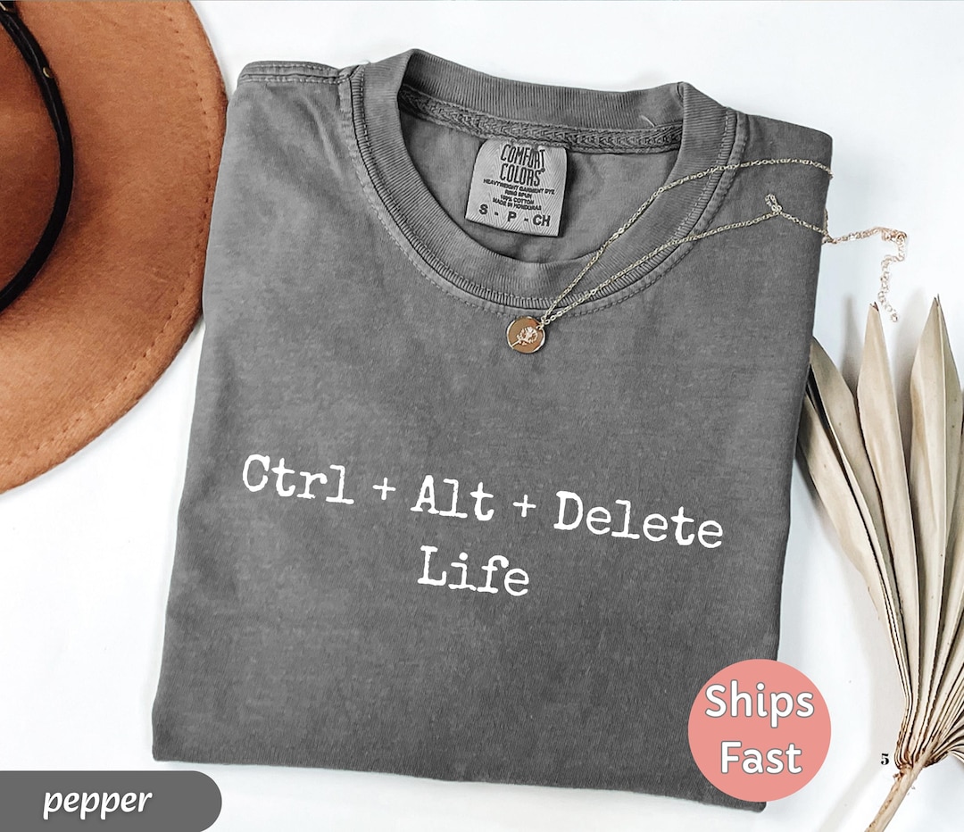 Ctrl Alt Delete Life Shirt: Comfort Colors Tech Humor Tee - Etsy