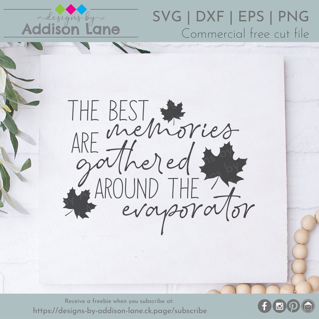 The Best Memories Are Gathered Around the Evaporator SVG - Making Maple ...