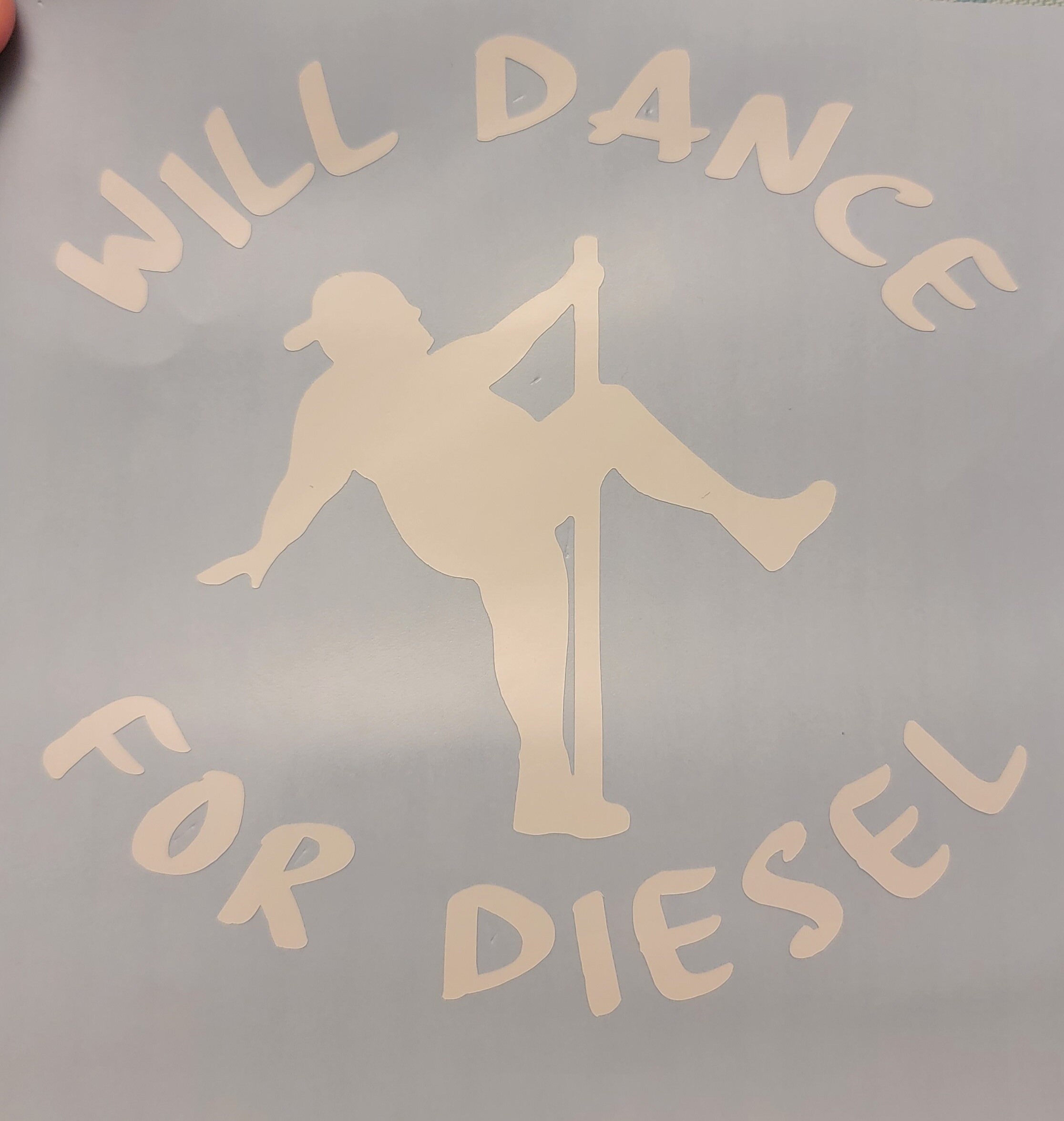 Will Dance for Diesel-car Parts-gas-truck Parts-tools-race Fuel Decal ...