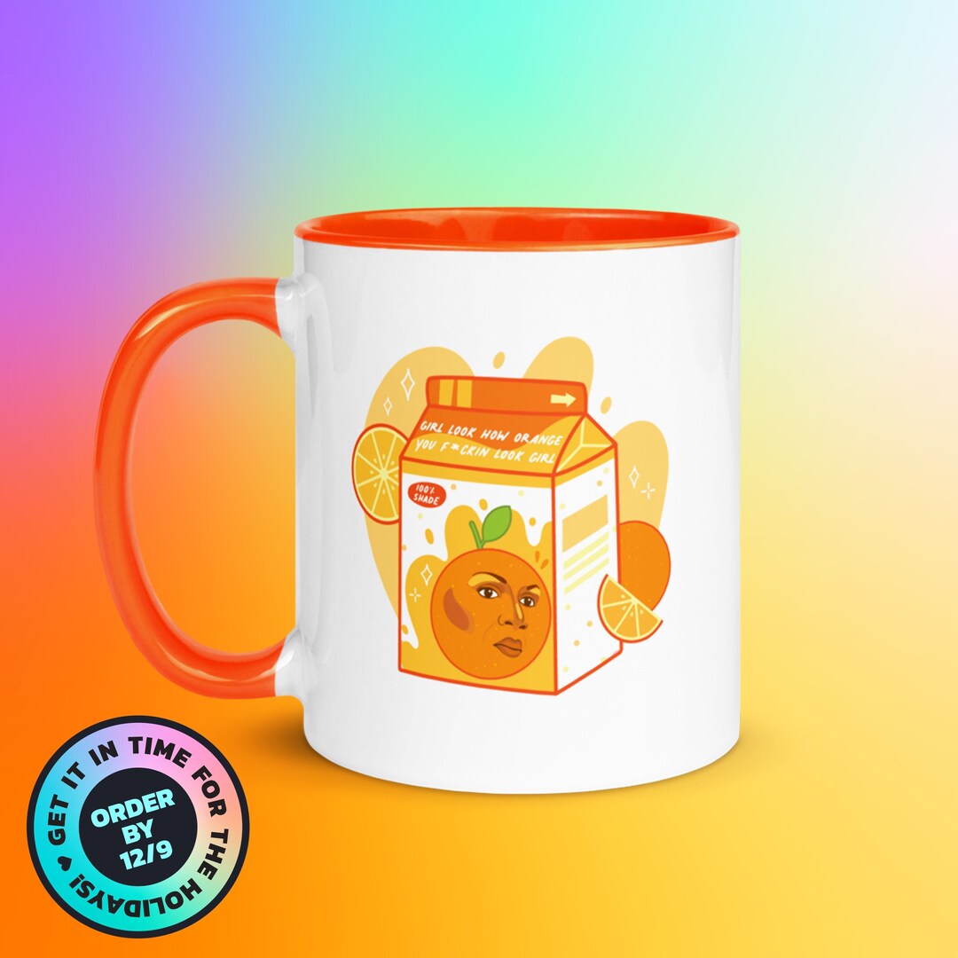 Rupaul's Drag Race Mug - Girl Look How Orange You F*ckin Look Girl ...