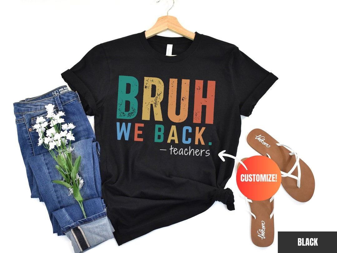 Funny First Day of School Shirt for Teachers and Students, Bruh We Back ...
