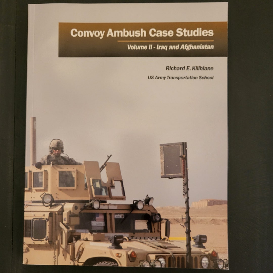 US Army Convoy Ambush Case Studies Iraq and Afghanistan Vol II Paper ...