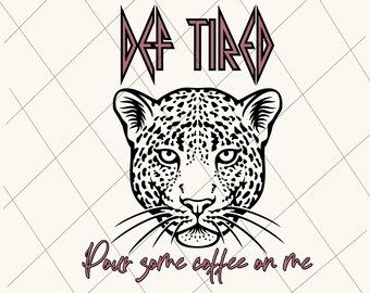 Def Tired Pour Some Coffee on Me Def Leppard Leopard SVG EPS Cricut Cut ...