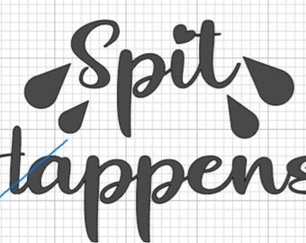 Spit Happens Svg - Etsy