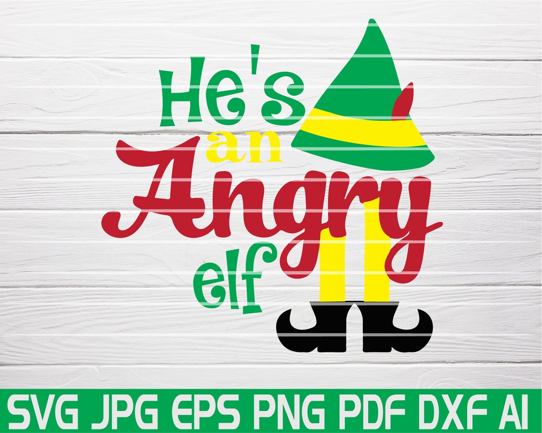 He's an Angry Elf Svg, Buddy the Elf Svg, Christmas Svg, Elf Movie Svg ...